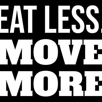 "Eat Less Move More " Sticker for Sale by JackCurtis1991 | Redbubble