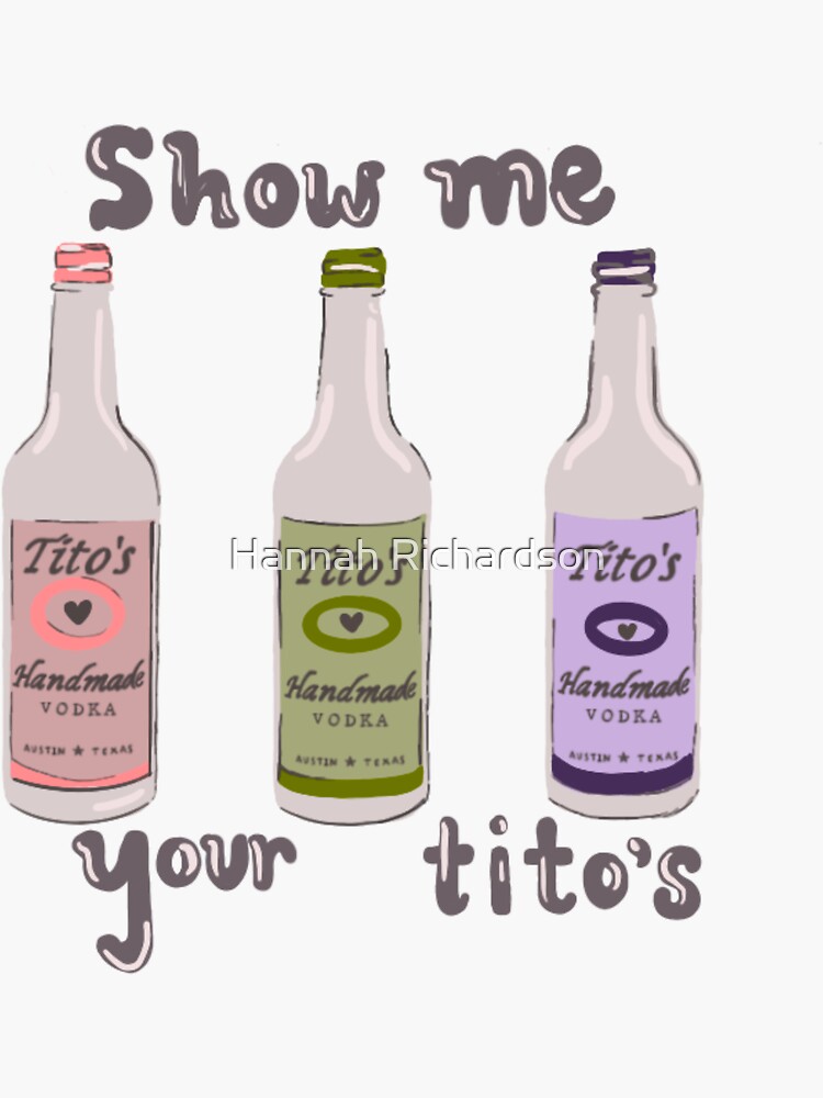 "Show me your Tito’s-vodka-design and sticker" Sticker for Sale by ...