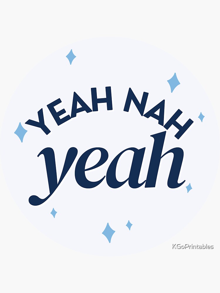 "Yeah Nah Yeah Circle" Sticker for Sale by KGoPrintables | Redbubble