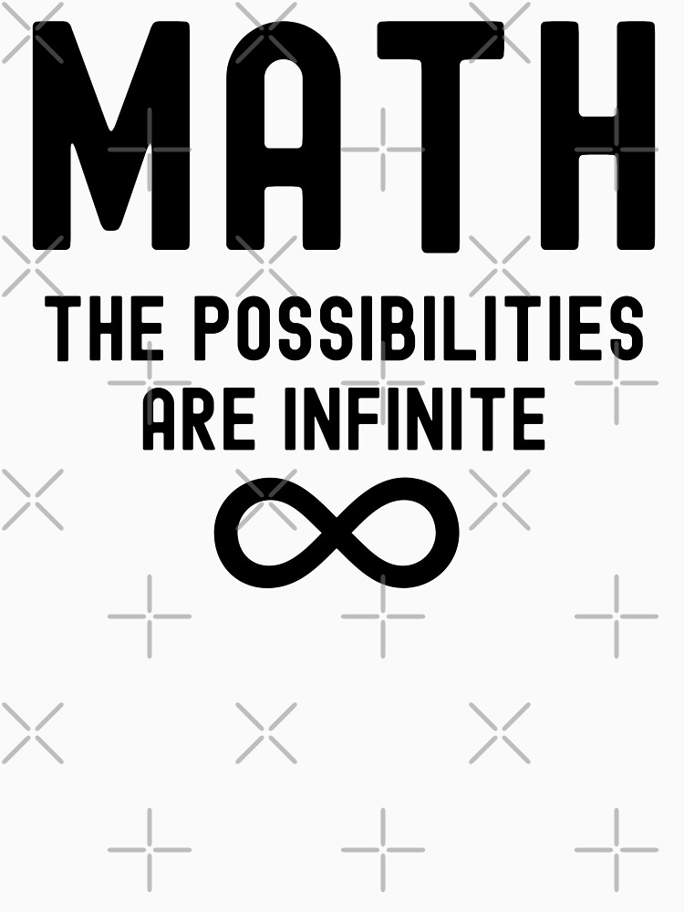 "Math The Possibilities are Infinite - Math Teacher, Math Professor ...