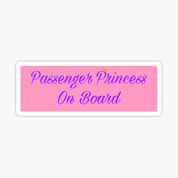 "Passenger Princess On Board Bumper Sticker" Sticker for Sale by ...