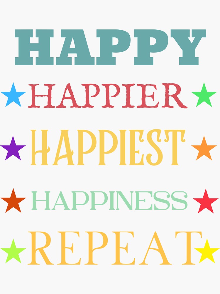 "Happy happier happiest happiness Repeat, Motivation" Sticker for Sale ...
