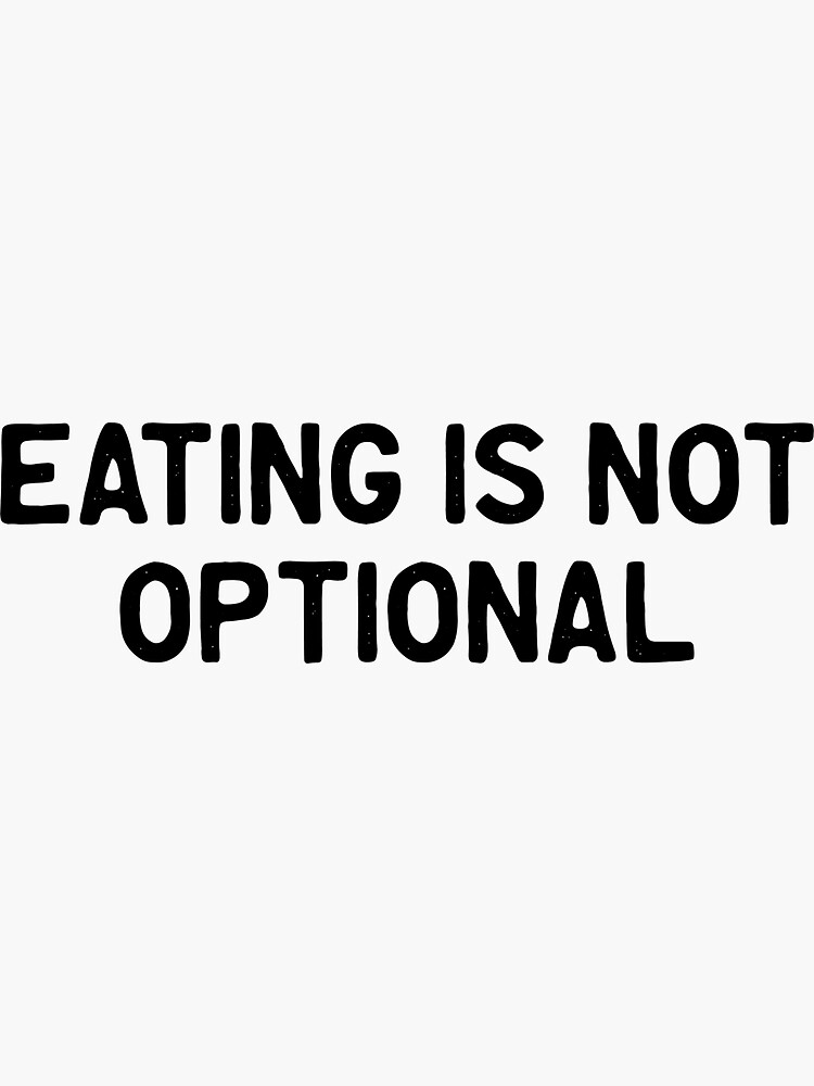 "Eating is not optional" Sticker for Sale by EmiilyShop | Redbubble