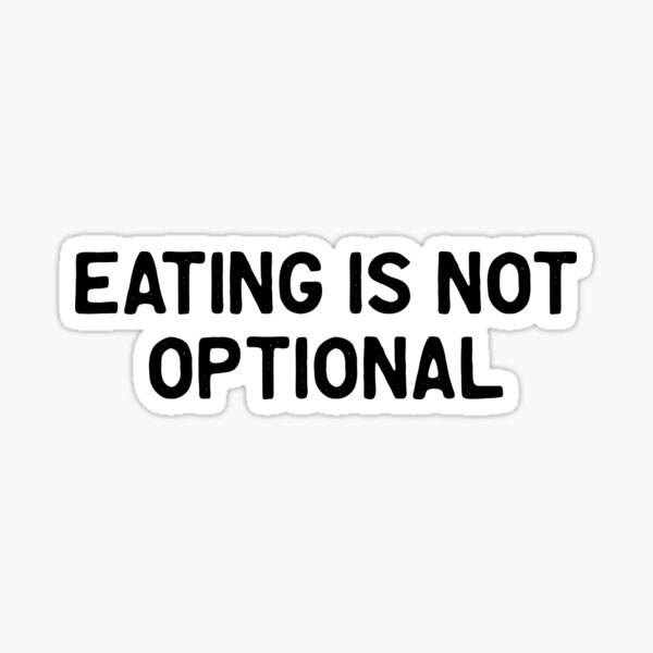 "Eating is not optional" Sticker for Sale by EmiilyShop | Redbubble