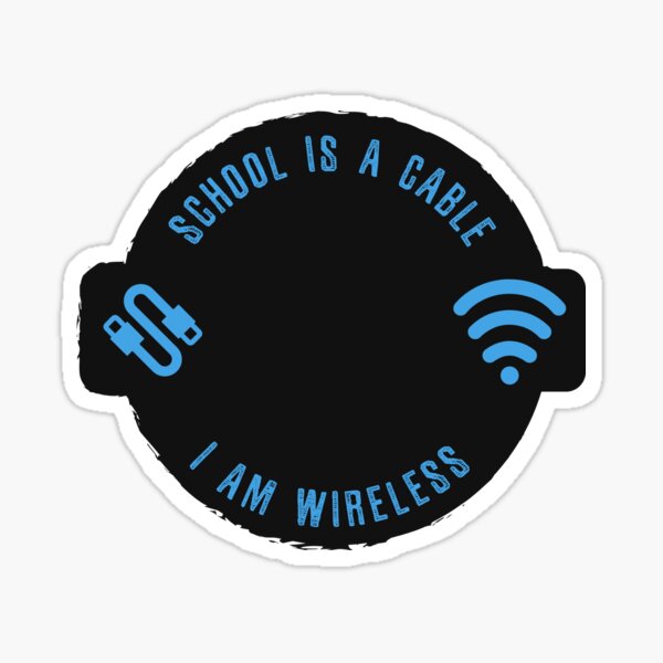 "School is a cable, I am wireless" Sticker for Sale by LifeWorkSchool ...