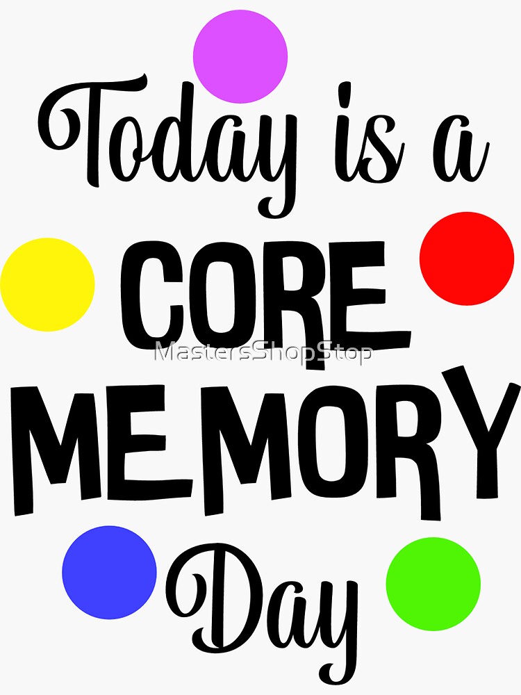 "Today Is A Core Memory Day" Sticker for Sale by MastersShopStop ...