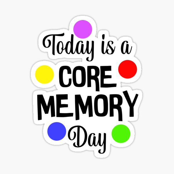 "Today Is A Core Memory Day" Sticker for Sale by MastersShopStop ...