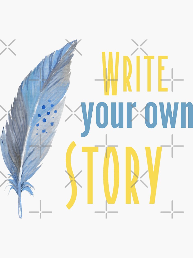 "Write Your Own Story" Sticker for Sale by Zeetube | Redbubble