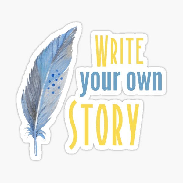 "Write Your Own Story" Sticker for Sale by Zeetube | Redbubble
