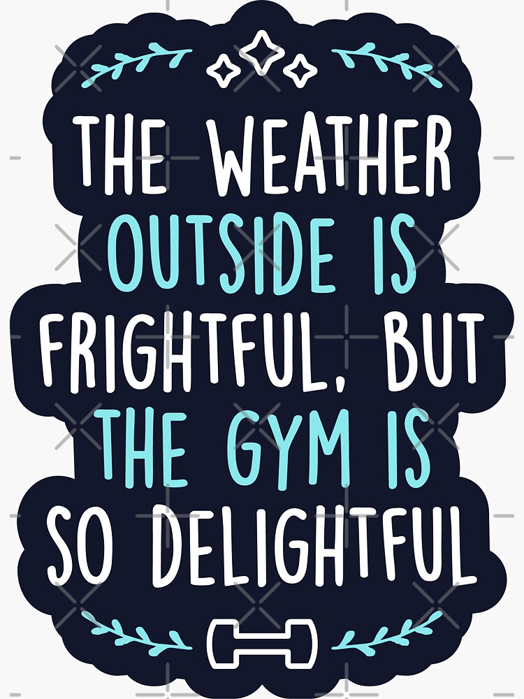 "The Weather Outside Is Frightful But The Gym Is So Delightful" Sticker ...