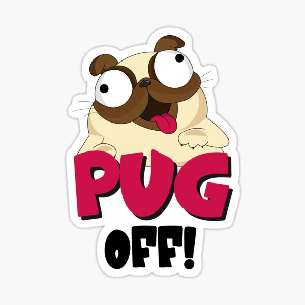 "PUG Off! Puggy Funny I Love Pugs Meme!" Sticker for Sale by sophiasway ...