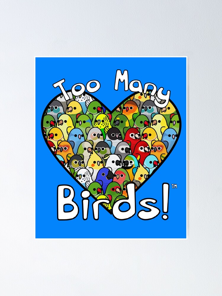 "Too Many Birds!™ - I Bird Squad Classic" Poster for Sale by ...