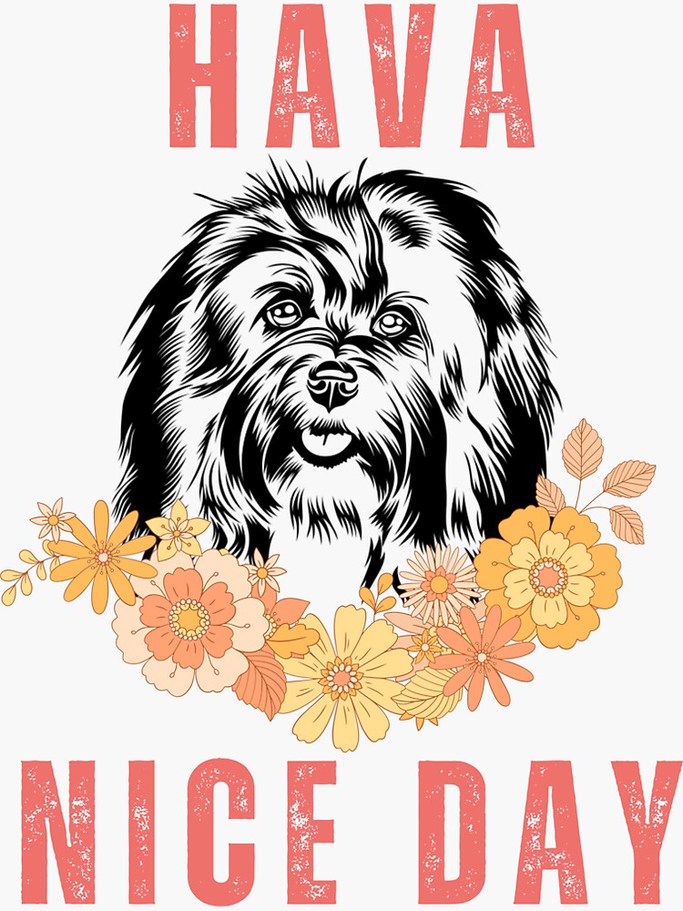 "Hava Nice Day! Beautiful, Retro Floral Havanese Dog Design" Sticker ...