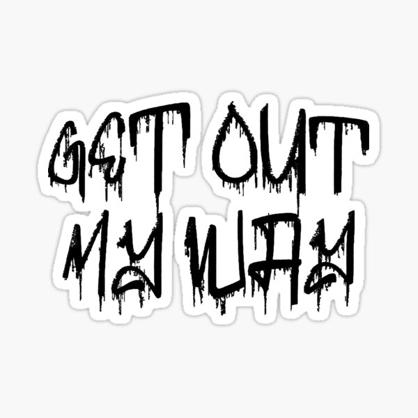 "Get Out My Way" Sticker for Sale by Color-Toonix | Redbubble