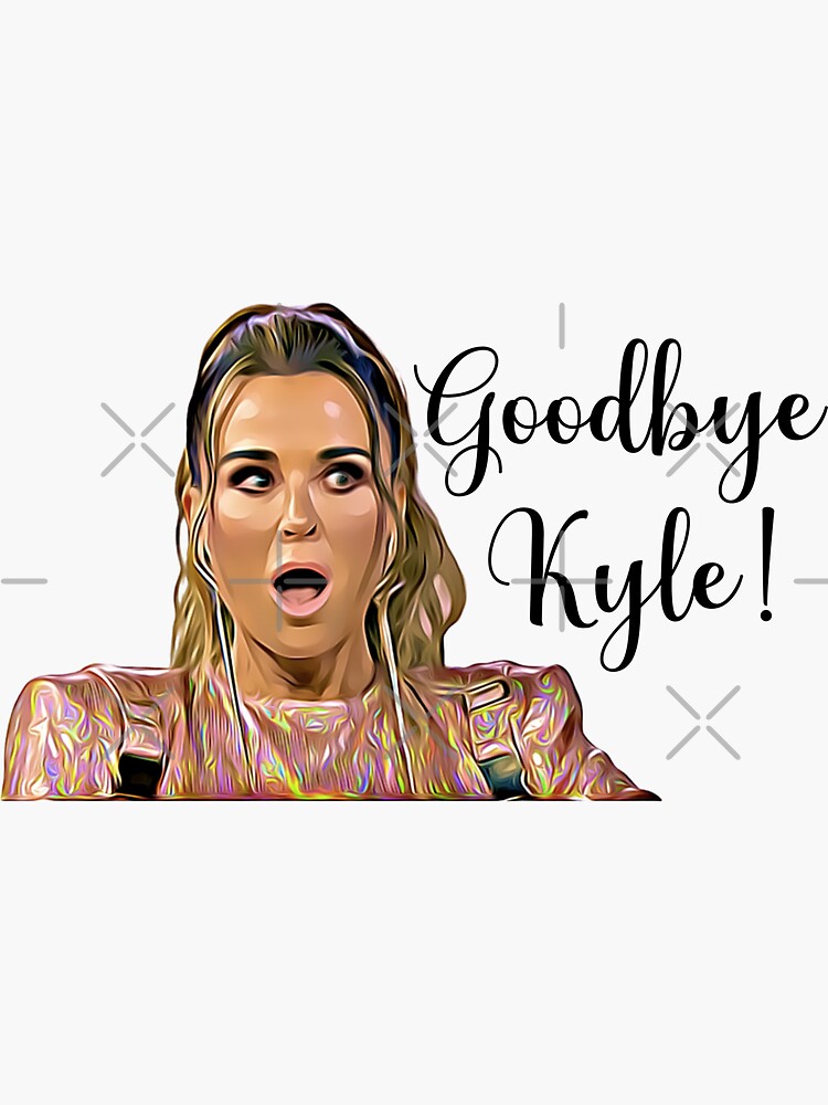 "The Real Housewives RHOBH Kyle Richards "Goodbye Kyle!"" Sticker for ...