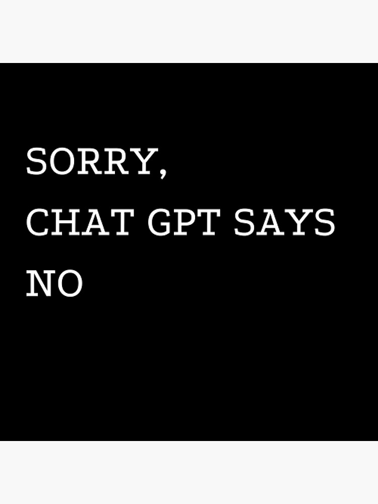 "SORRY, CHAT GPT SAYS NO " Sticker for Sale by ChatGPT | Redbubble