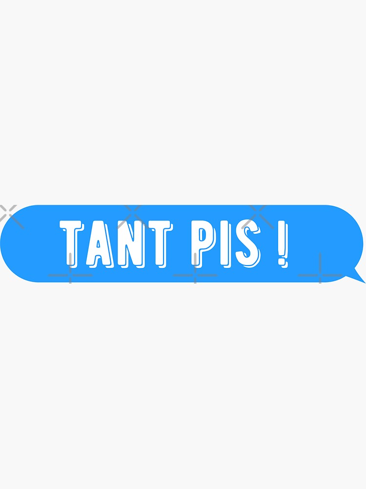 "Tant pis French - never mind" Sticker for Sale by Matjermoon | Redbubble