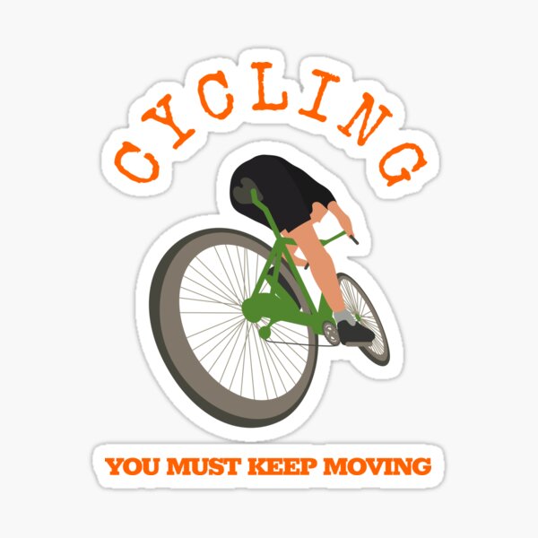 "Cycling You Must Keep Moving" Sticker for Sale by LTM-tee | Redbubble