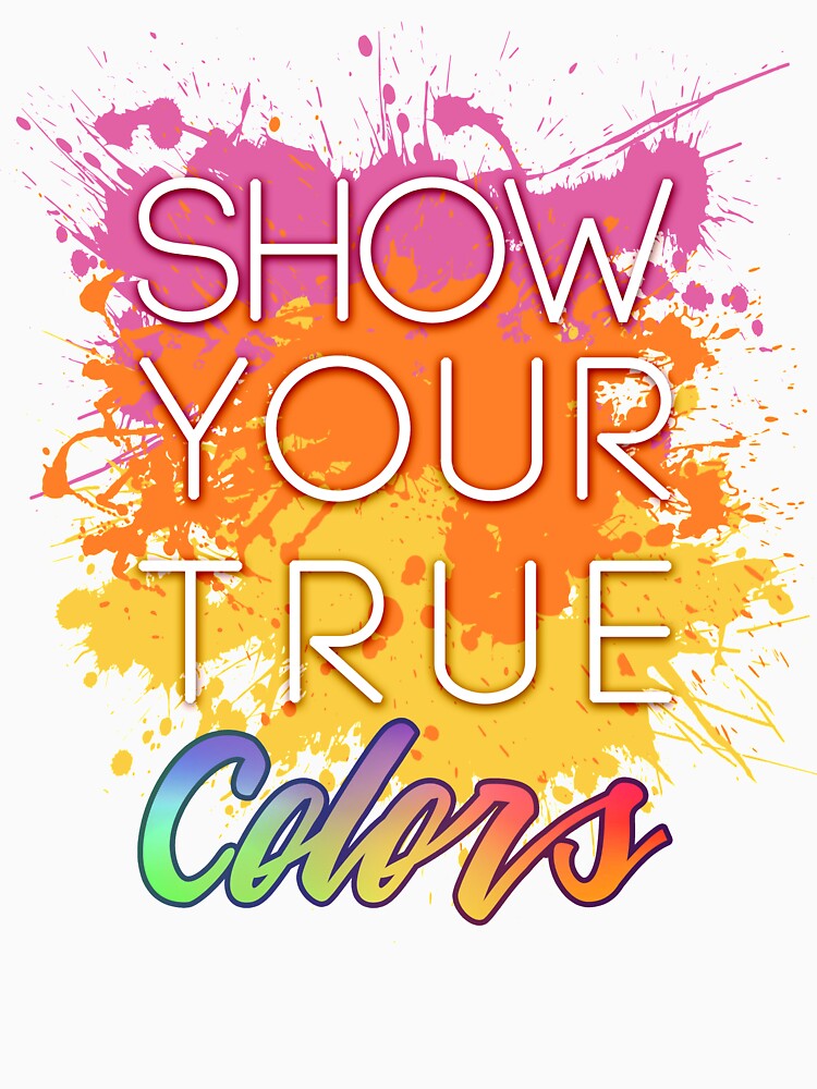 "Show Your True Colors" T-shirt by Talexior | Redbubble