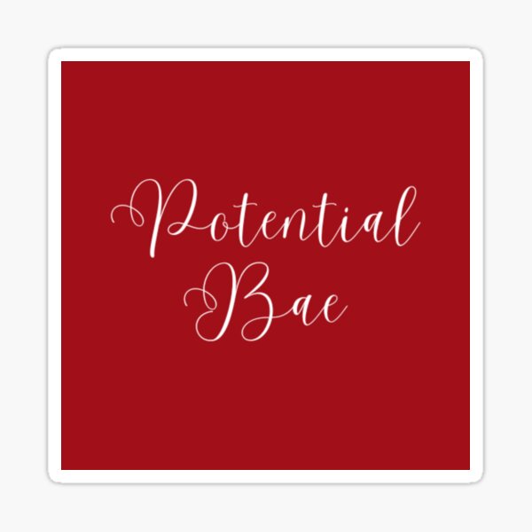 "Potential Bae" Sticker for Sale by AlpasDesign | Redbubble