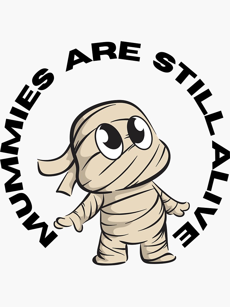 "Mummies Are Still Alive" Sticker for Sale by designforum1968 | Redbubble