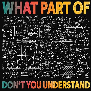 "What Part Of Don't You Understand Funny Mathematic Science Math ...
