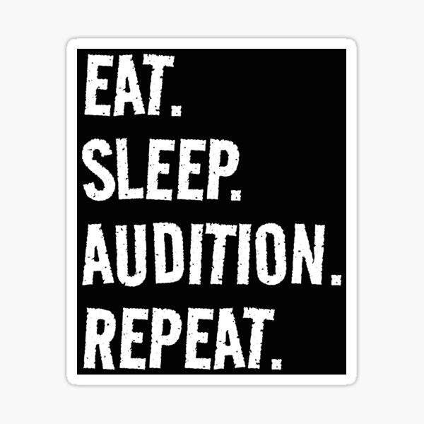 "Eat. Sleep. Audition. Repeat. Life is great when you're doing what you ...