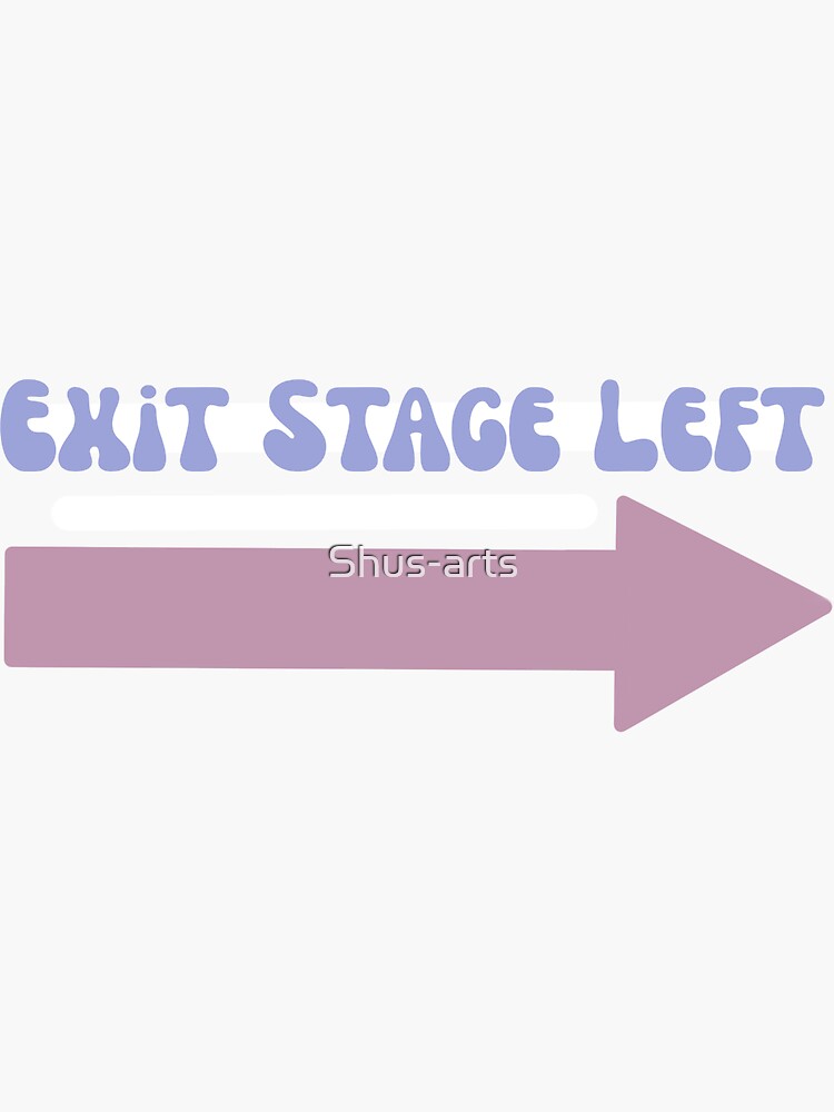 "Exit stage left stage directions theater" Sticker for Sale by Shus ...