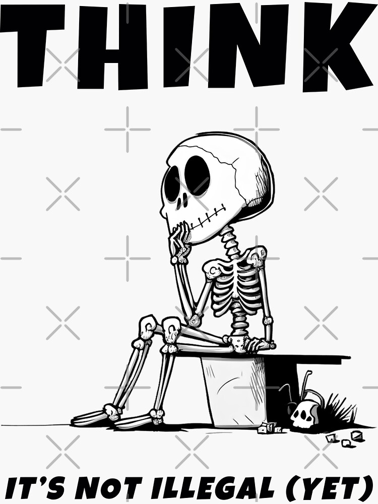 "Think Is Not Illegal Yet | Thinking Skeleton" Sticker for Sale by ...