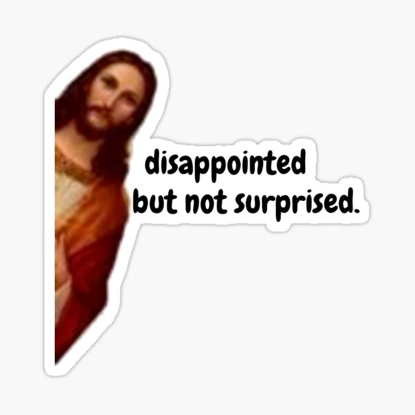 "Jesus "disappointed but not surprised."" Sticker for Sale by Evansjm ...
