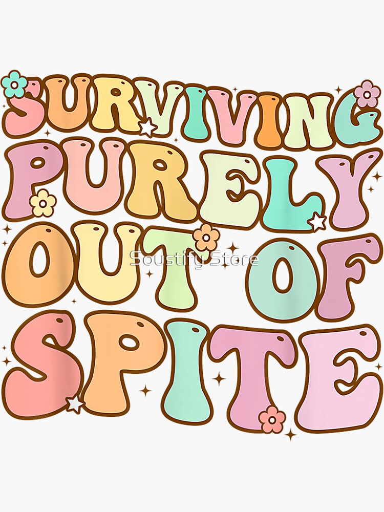 "surviving purely out of spite" Sticker for Sale by najmatayib | Redbubble