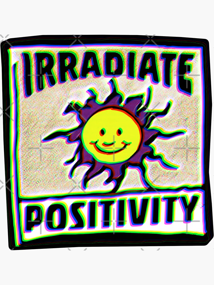 "IRRADIATE POSITIVITY" Sticker for Sale by EldritchCorp | Redbubble
