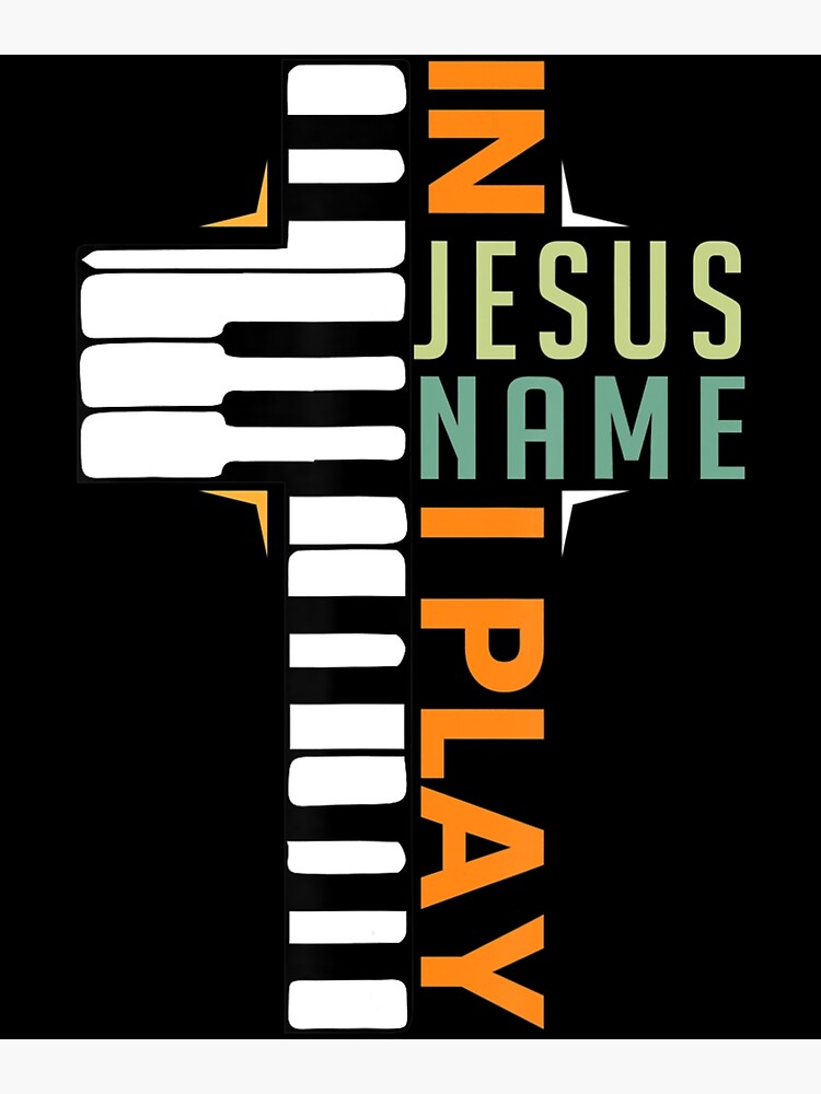 "In Jesus Name I Play Piano, Christian Musician Saying" Poster for Sale ...