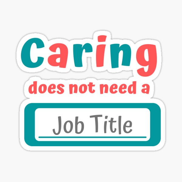 "Caring does not need a job title" Sticker for Sale by MarginNotes ...