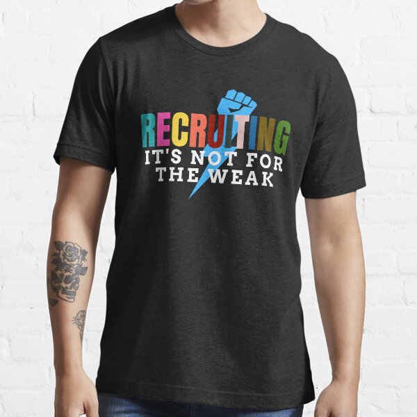 "Recruiting - It's not for the weak" T-shirt for Sale by OfficeLab ...