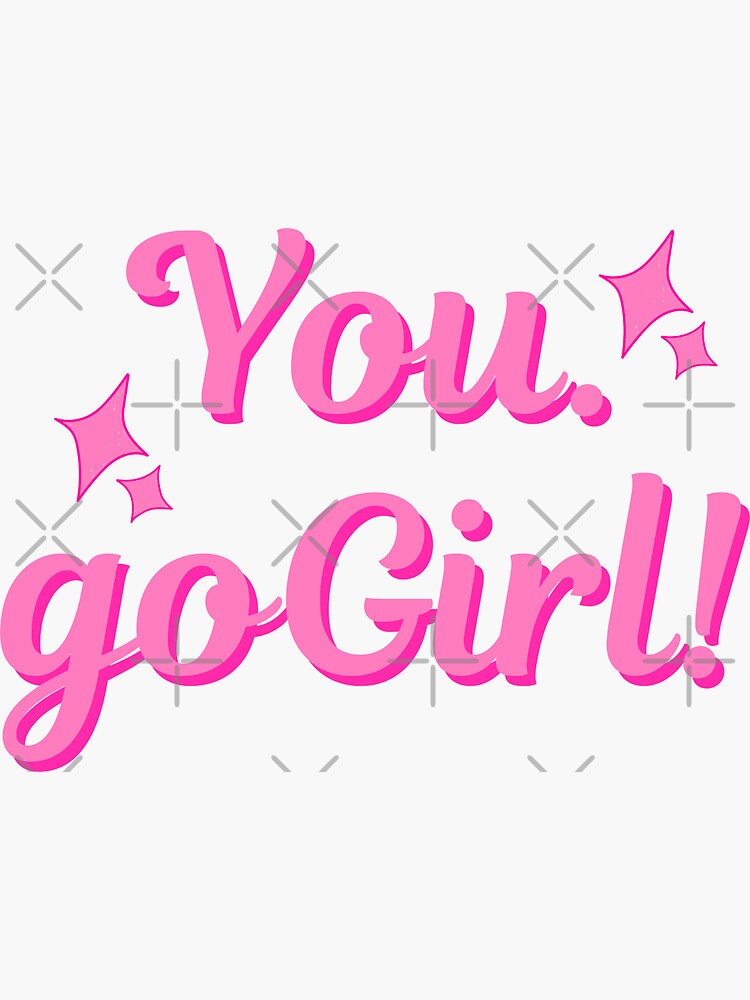 You Go Girl Sticker For Sale By Art And Sticker Redbubble