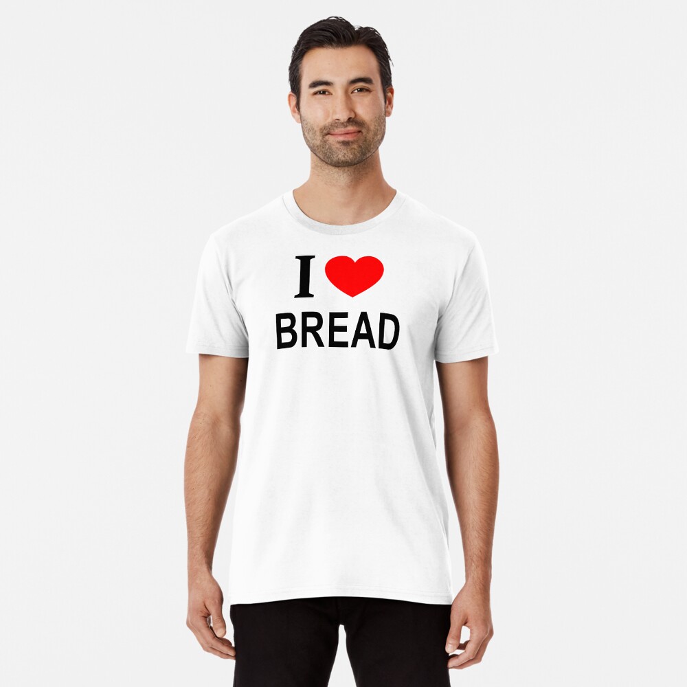 "I ️ BREAD I LOVE BREAD I HEART BREAD" Poster for Sale by ...