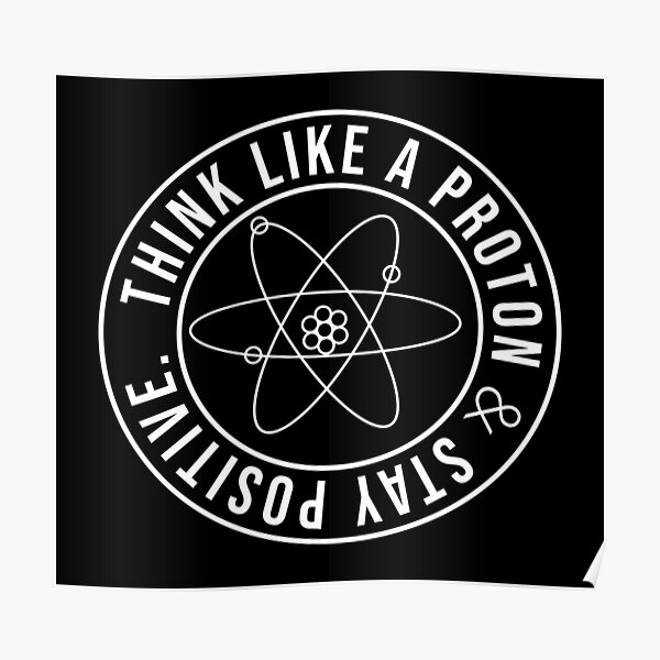 "Think Like A Proton" Poster for Sale by ScienceCorner | Redbubble