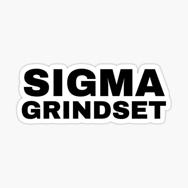 "Sigma Grindset - Sigma Male" Sticker for Sale by Trendy-Now | Redbubble