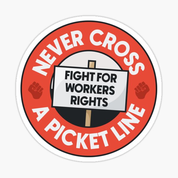 "Never Cross A Picket Line - Fight For Workers Rights" Sticker for Sale ...