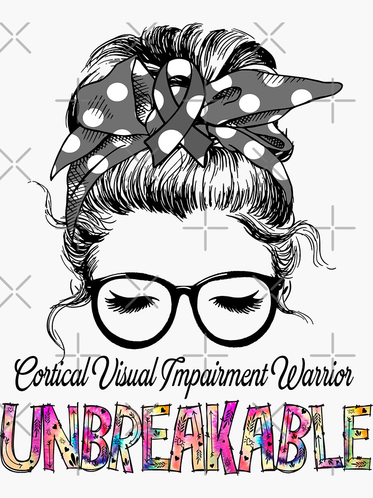 "Cortical Visual Impairment Warrior - UNBREAKABLE - Cortical Visual ...