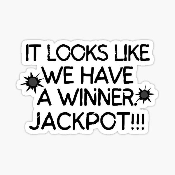 "Looks like we have a winner... Jackpot!!" Sticker for Sale by mksjr ...