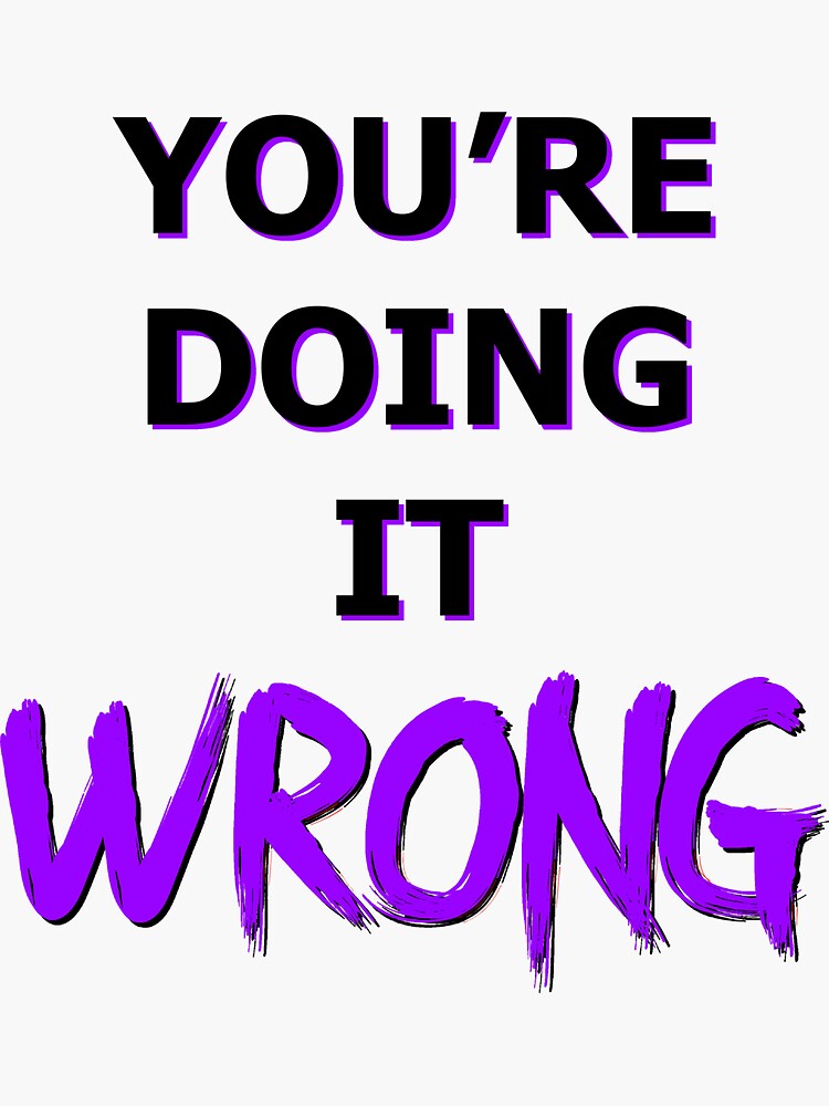 "You're Doing It Wrong (Purple and Black)" Sticker for Sale by ...