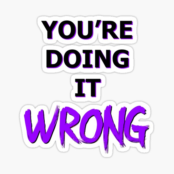 "You're Doing It Wrong (Purple and Black)" Sticker for Sale by ...