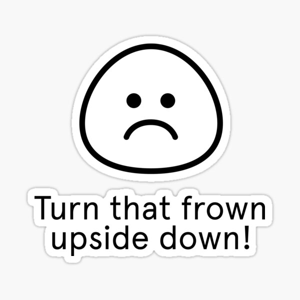 "Turn that frown upside down" Sticker for Sale by dand1892 | Redbubble