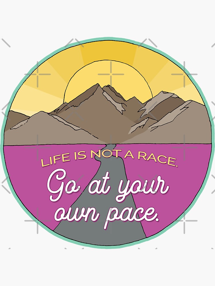 " Life is Not a Race Go at Your Own Pace Motivational" Sticker for Sale ...