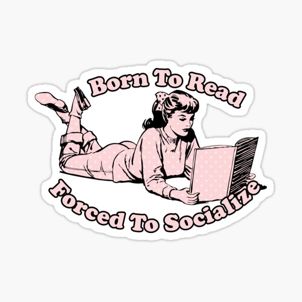 "Born to Read Forced to Socialize" Sticker for Sale by chillaxcats ...