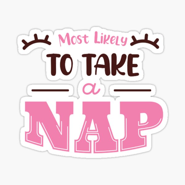"Most Likely To Take A Nap" Sticker for Sale by justu- | Redbubble