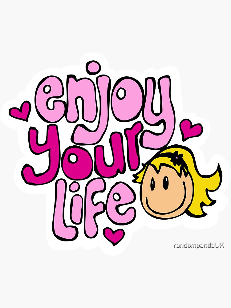 "Enjoy Your Life" Sticker by randompandaUK | Redbubble