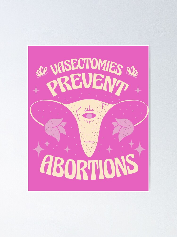 "Vasectomies Prevent Abortions Pro Choice Floral Uterus" Poster for ...